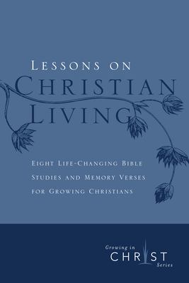 Lessons on Christian Living Eight Life-Changing Bible Studies and ...
