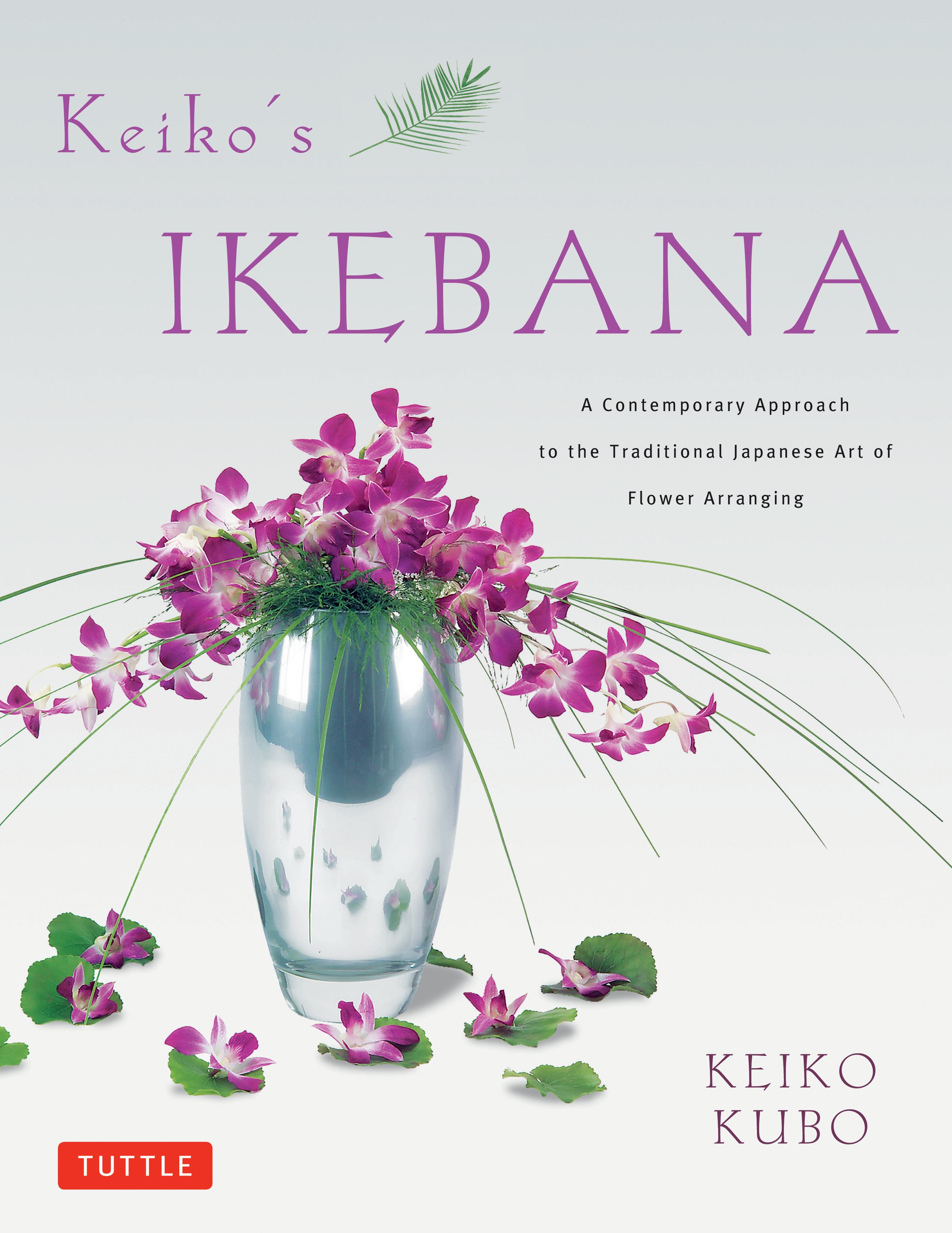 Keiko's Ikebana A Contemporary Approach to the Traditional Japanese Art ...